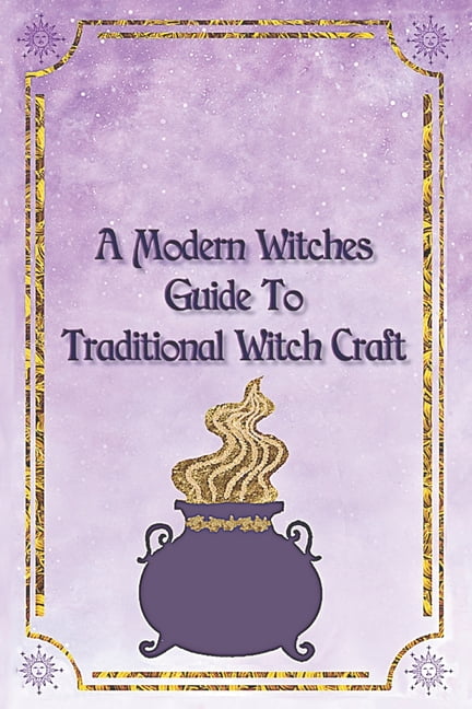 A Modern Witches Guide To Traditional Magic A Witches Spell Book for ...