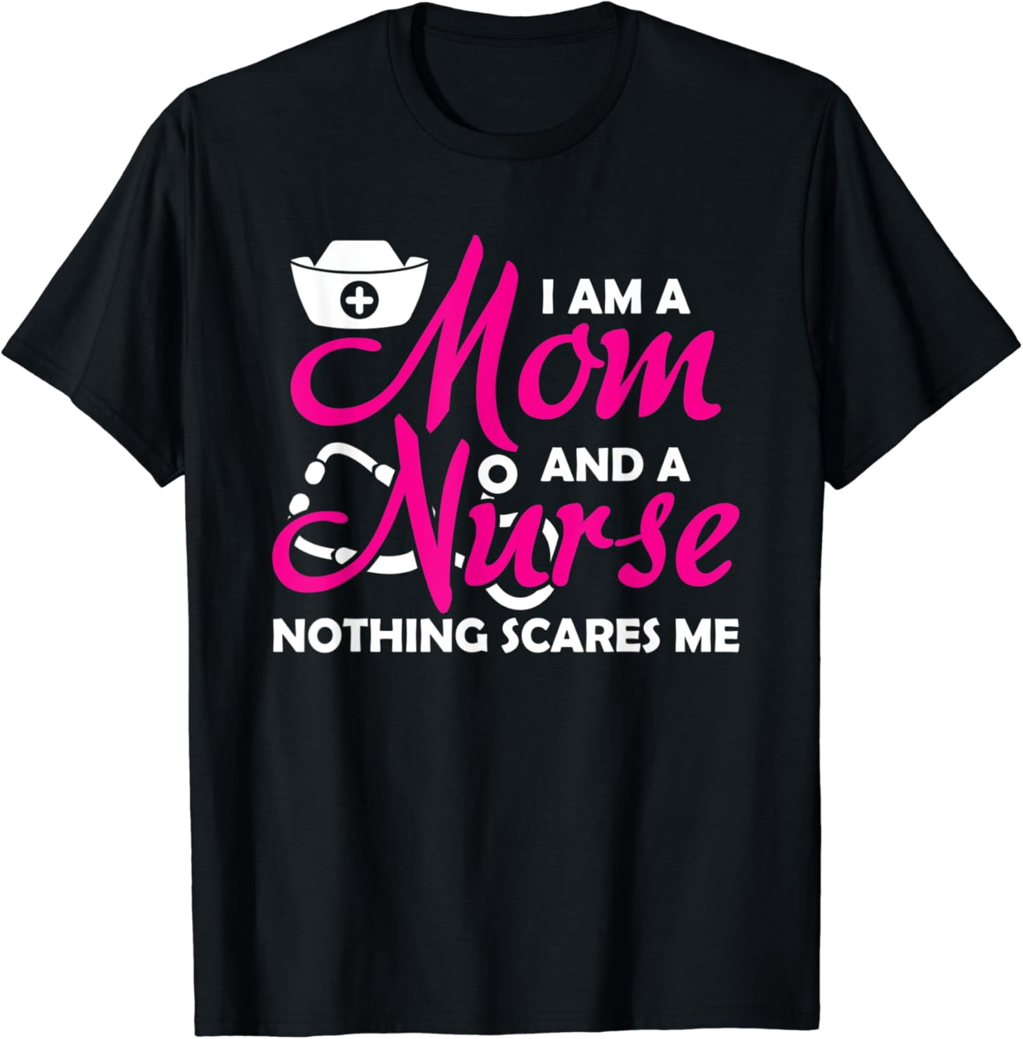 A Mom And A Nurse Nothing Scares Me Nurses T Shirt - Walmart.com