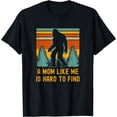A Mom Like Me Is Hard To Find, Bigfoot Womens T-Shirt - Walmart.com