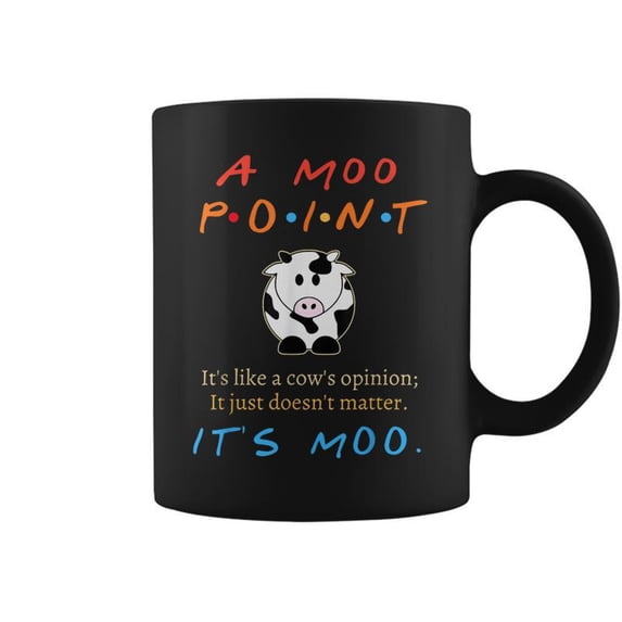 A Moo Point Its Like A Cows Opinion It Just Doesnt Matter Coffee Mugs ...