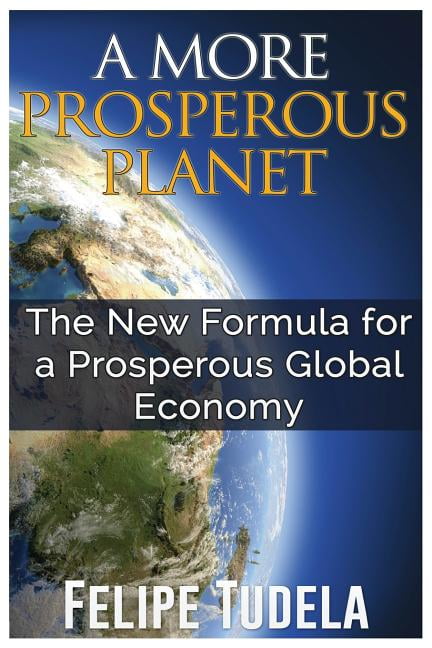 A More Prosperous Planet: The New Formula for a Prosperous Global ...