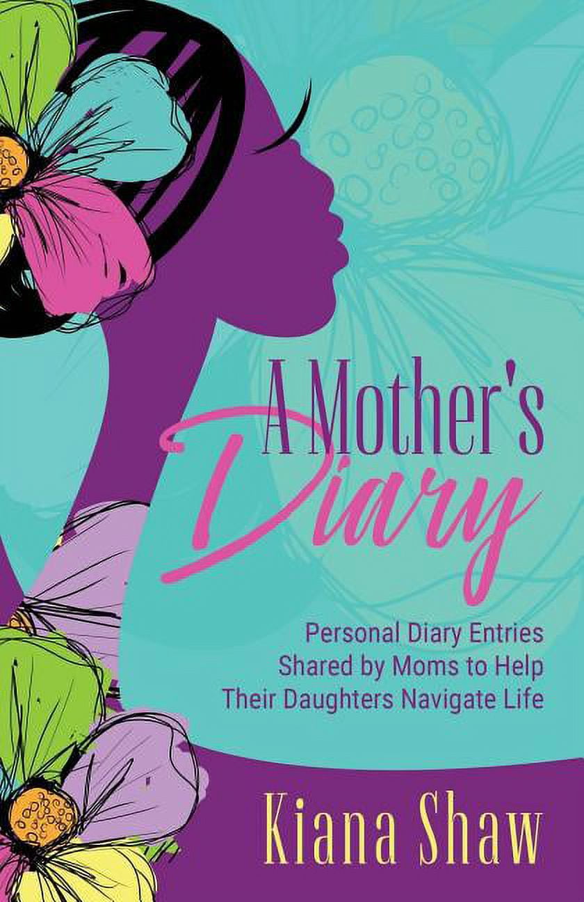 A Mother's Diary: Personal Diary Entries Shared by Moms to Help Their ...