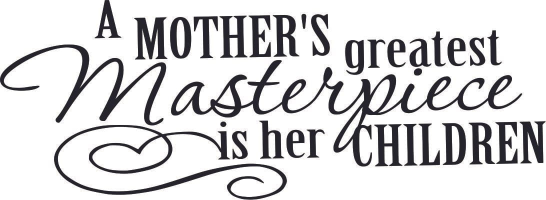 A Mother's Greatest Masterpiece Is Her Children - Inspirational Mother ...