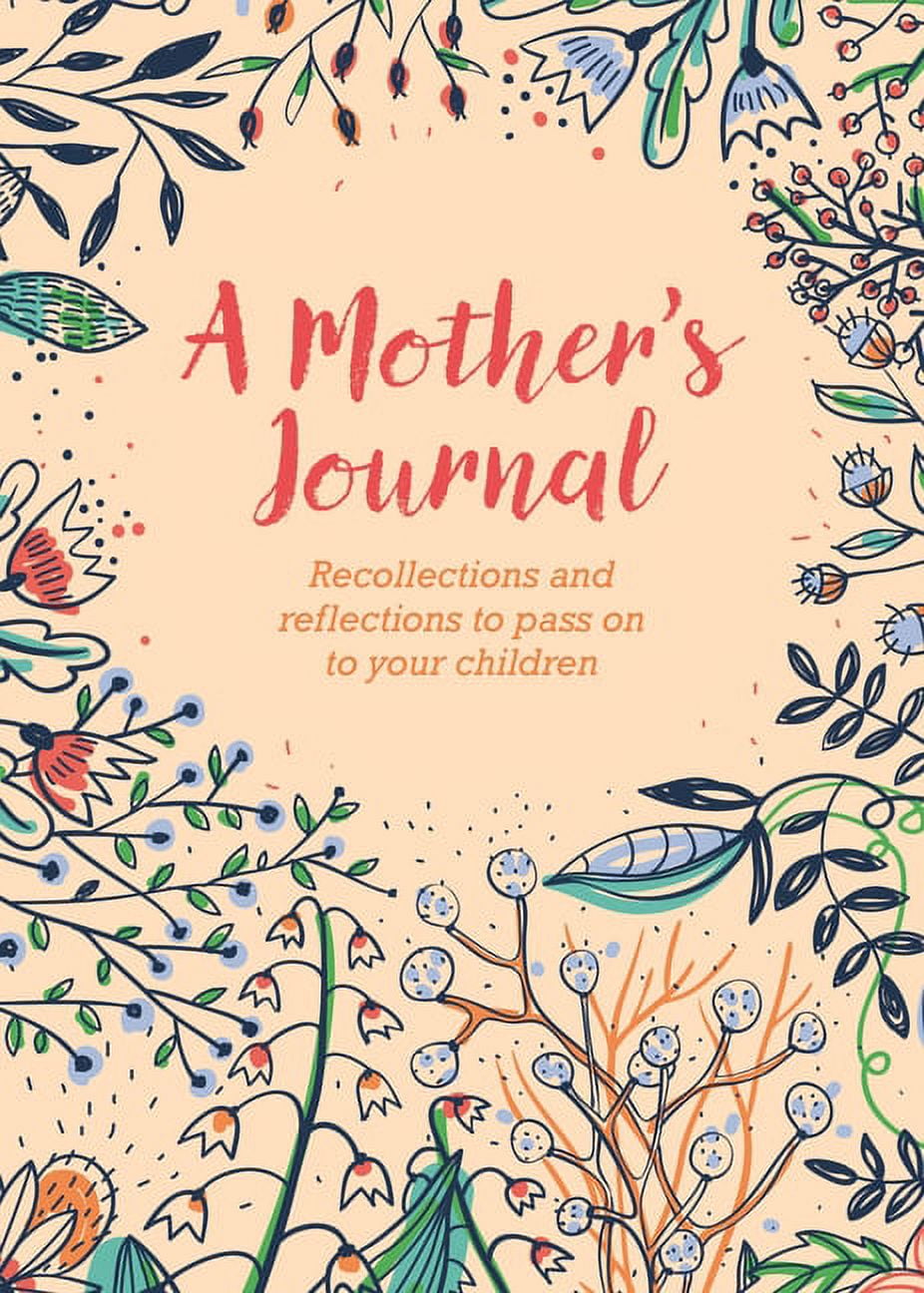 A Mother's Journal: Recollections and Reflections to Pass on to Your ...
