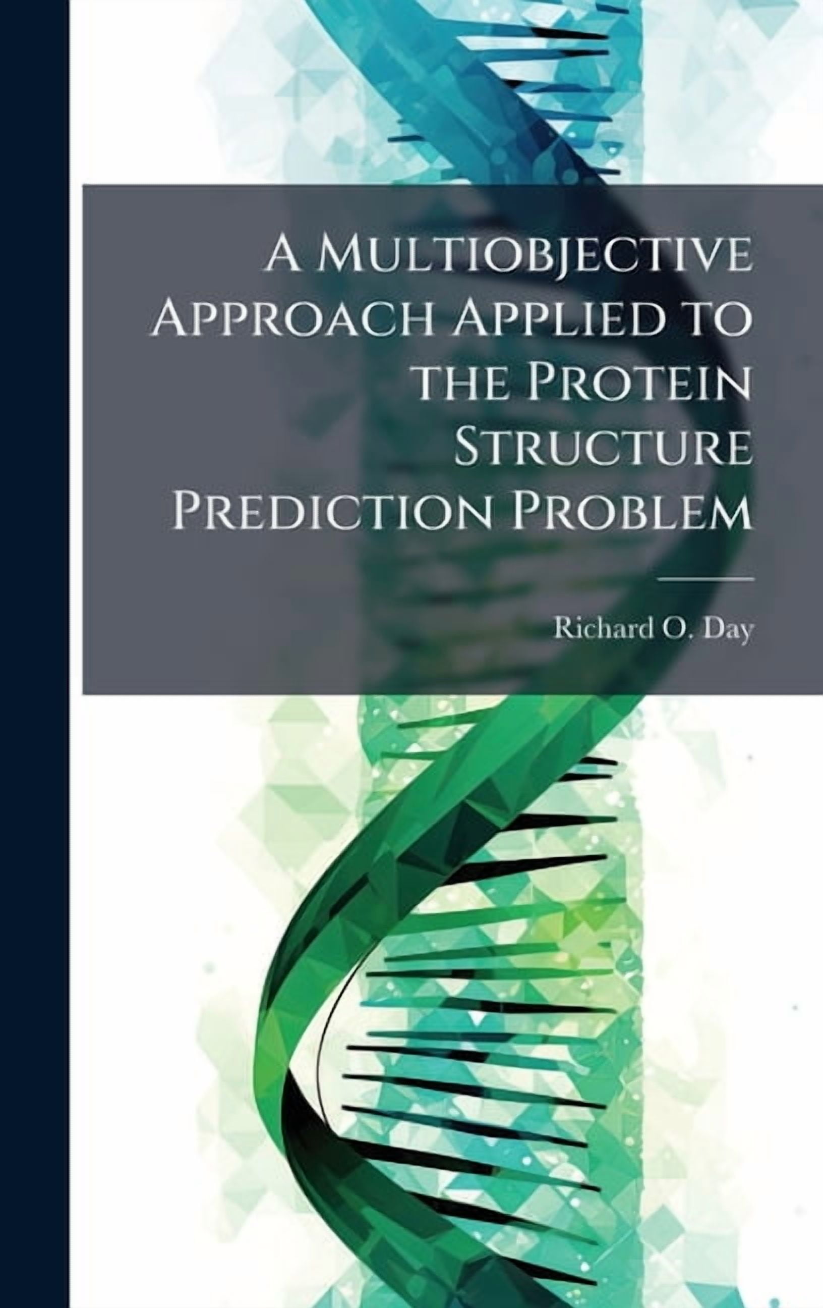 A Multiobjective Approach Applied To The Protein Structure Prediction Problem Hardcover