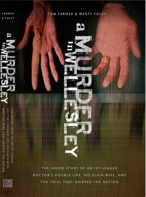 A Murder in Wellesley: The Inside Story of an Ivy-League Doctor's ...