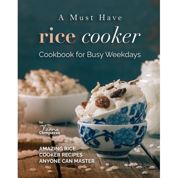 A Must Have Rice Cooker Cookbook for Busy Weekdays : Amazing Rice ...