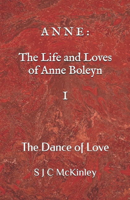 A N N E: The Live and Loves of Anne Boleyn: Anne: The Life and Loves of ...