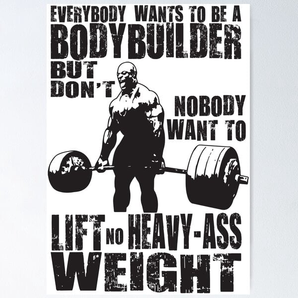 A NEW Everybody Wants To Be A Bodybuilder (Ronnie Coleman) Poster ...