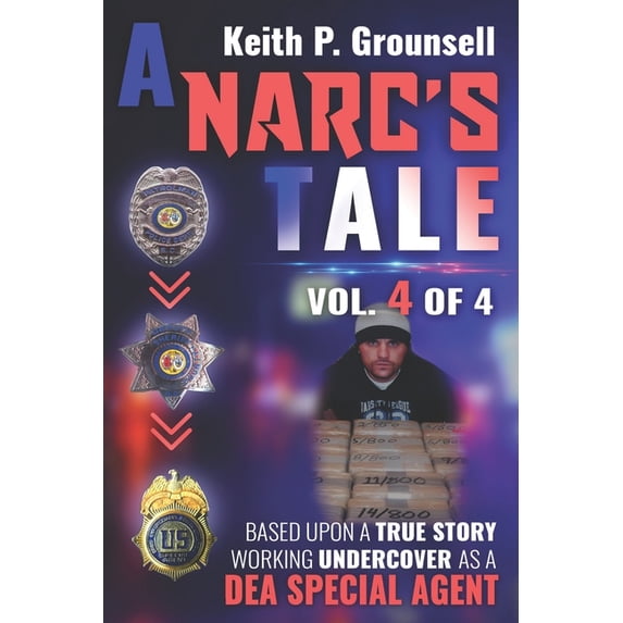 A Narc's Tale A Narc's Tale: VOL. 4 OF 4: Based Upon a True Story ...