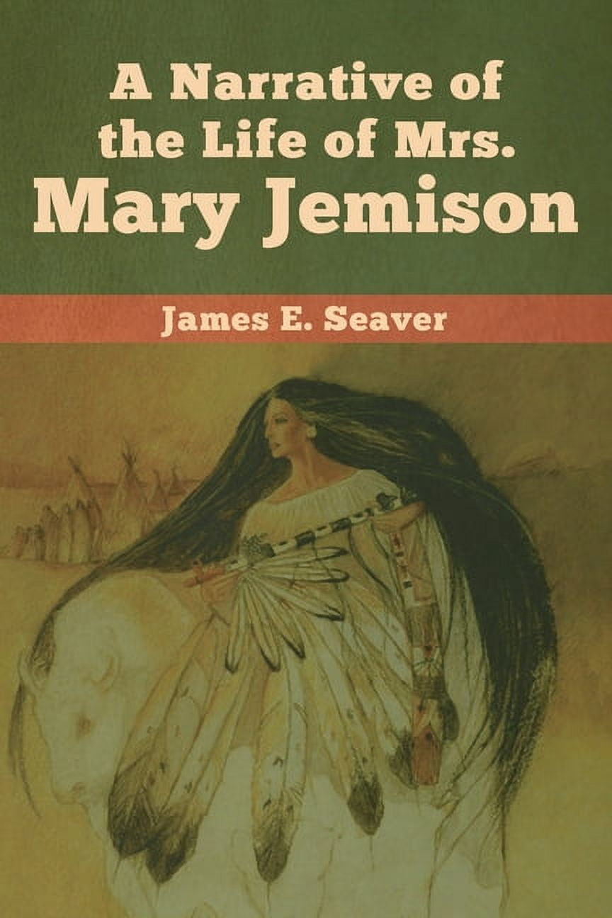 A Narrative of the Life of Mrs. Mary Jemison, (Paperback) - Walmart.com