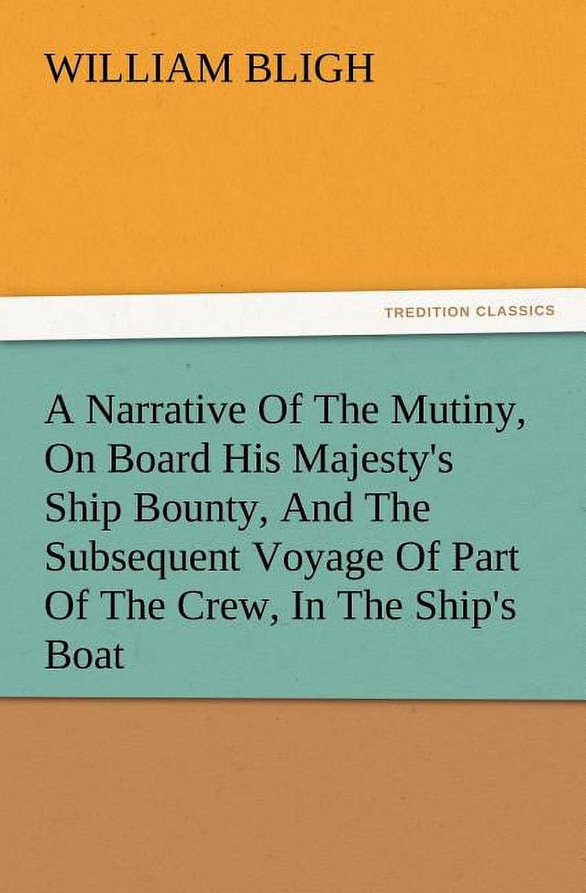 A Narrative of the Mutiny, on Board His Majesty's Ship Bounty, and the ...