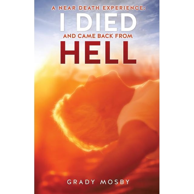 A Near Death Experience: I Died And Came Back From Hell - Walmart.com