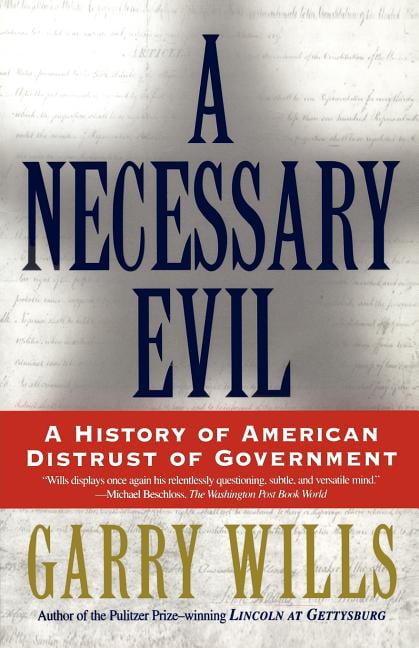 A Necessary Evil : A History of American Distrust of Government ...