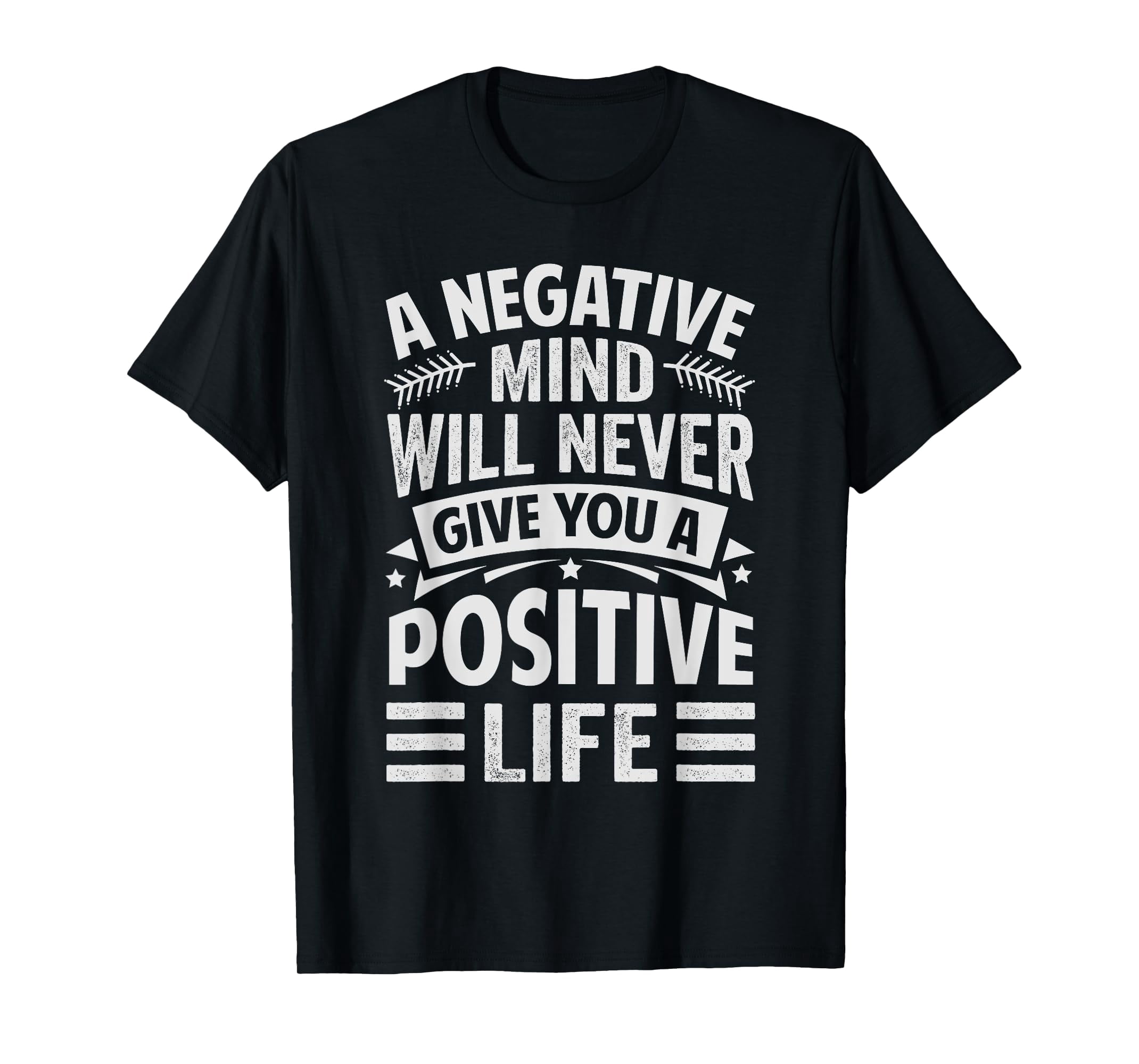 A Negative Mind Will Never Give You A Positive Life T-Shirt - Walmart.com
