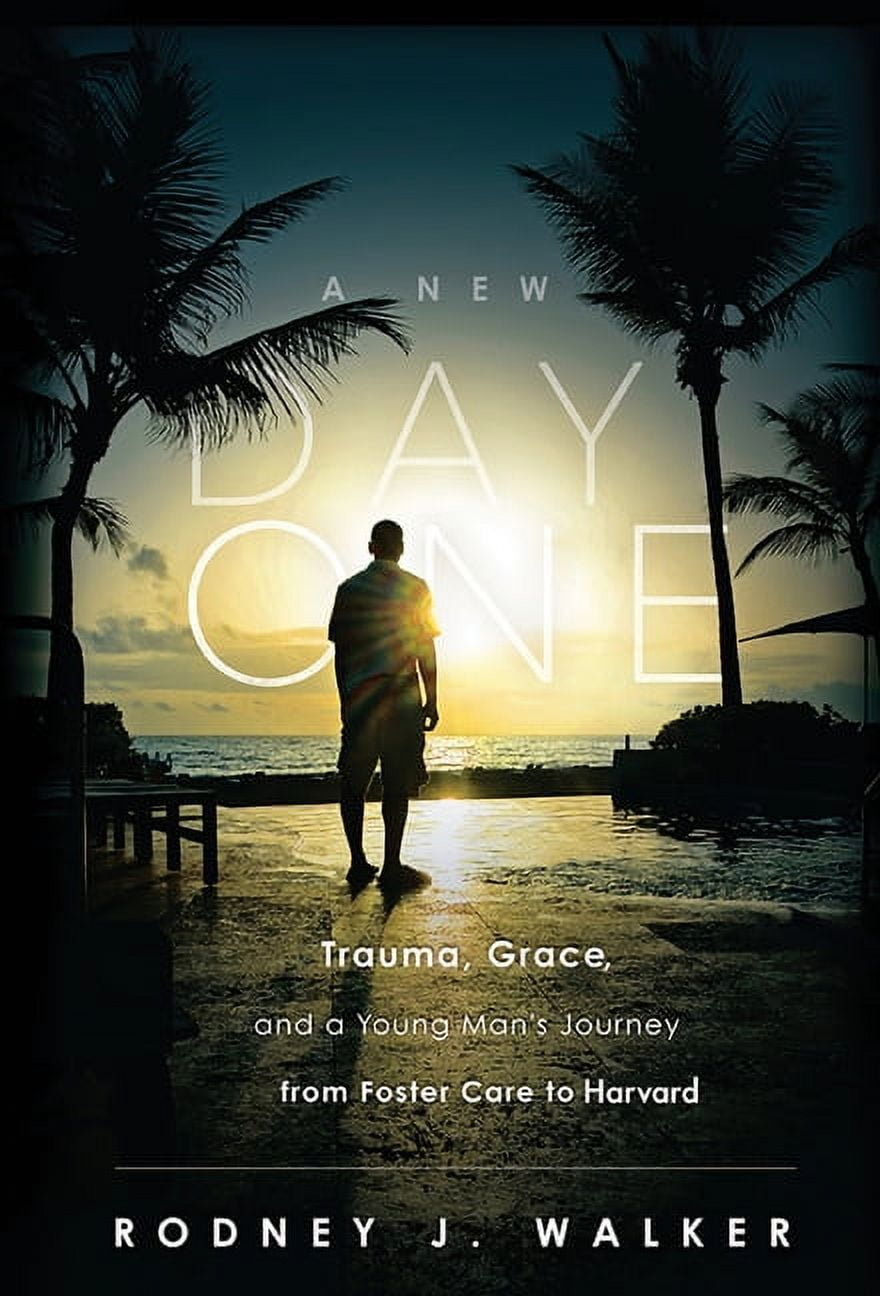A New Day One: Trauma, Grace, and a Young Man's Journey from Foster ...