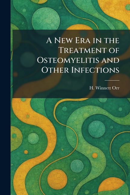 A New Era in the Treatment of Osteomyelitis and Other Infections ...