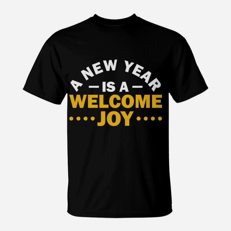 A New Year Is A Welcome Joy Happy New Year Wished TShirt - Walmart.com