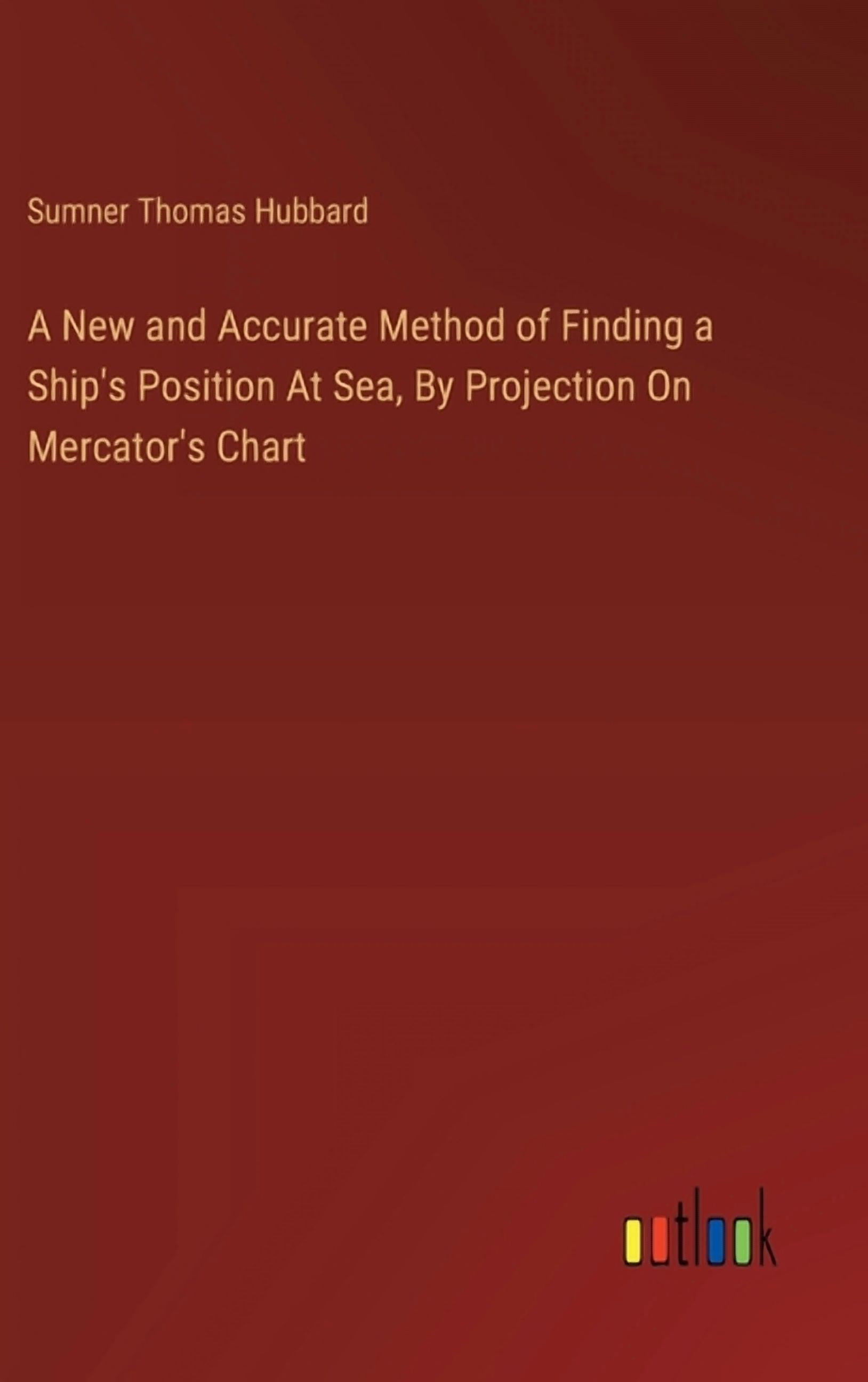 A New and Accurate Method of Finding a Ship's Position At Sea, By ...