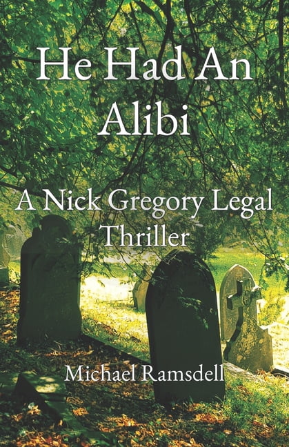 A Nick Gregory Legal Thriller He Had an Alibi: A Nick Gregory Legal ...