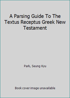 Pre-Owned A Parsing Guide To The Textus Receptus Greek New Testament ...