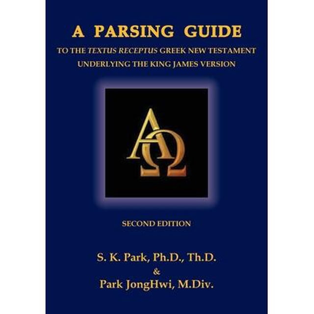 A Parsing Guide to the Textus Receptus Underlying the King James Bible ...