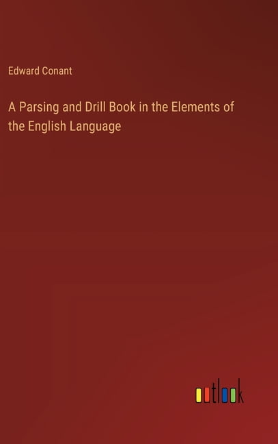 A Parsing and Drill Book in the Elements of the English Language ...