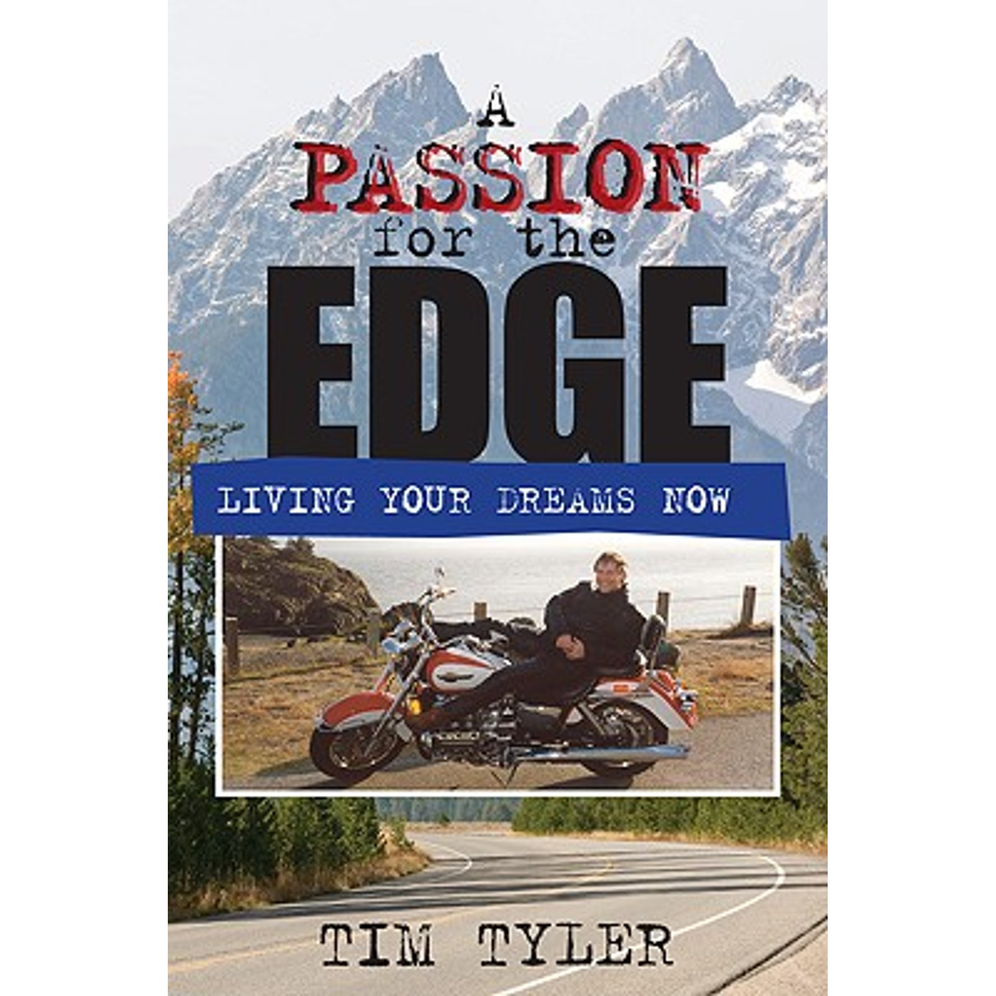 Pre-Owned A Passion for the Edge: Living Your Dreams Now (Paperback 9780978978617) by Tim Tyler ...