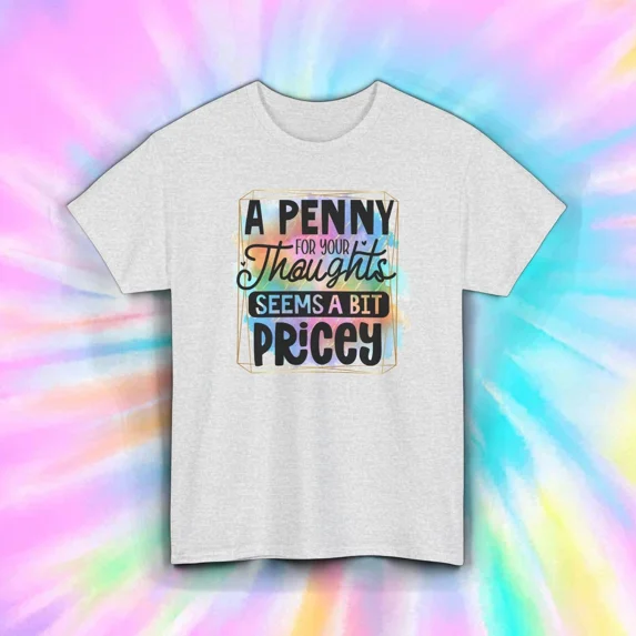 A Penny For Your Thoughts Seems Pricey T-Shirt, Funny Quote - Walmart.com