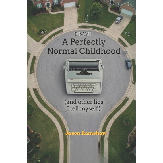 Still Noticing A Perfectly Normal Childhood: Short Essays on Pattern ...