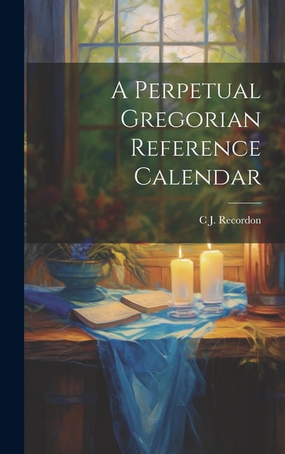A Perpetual Gregorian Reference Calendar (Hardcover) - Walmart.com