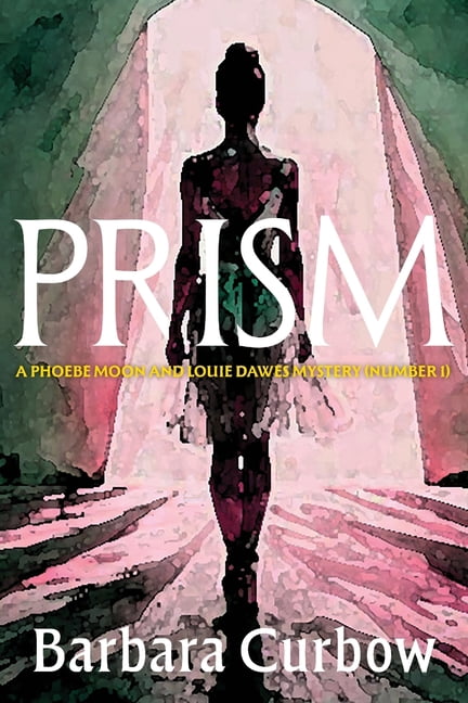 A Phoebe Moon and Louie Dawes Mystery Prism: A Phoebe Moon and Louie ...