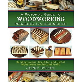 Woodworking: The Complete Step-by-Step Guide to Skills, Techniques, and ...