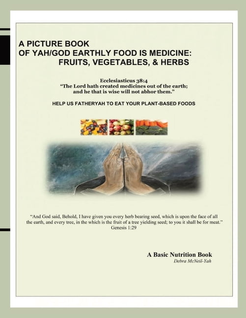 A Picture Book of Yah/God Earthly Food Is Medicine: Fruits, Vegetables ...