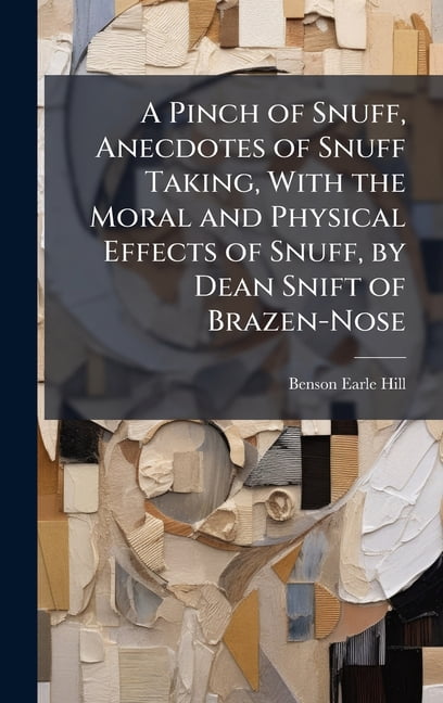 A Pinch of Snuff, Anecdotes of Snuff Taking, With the Moral and ...