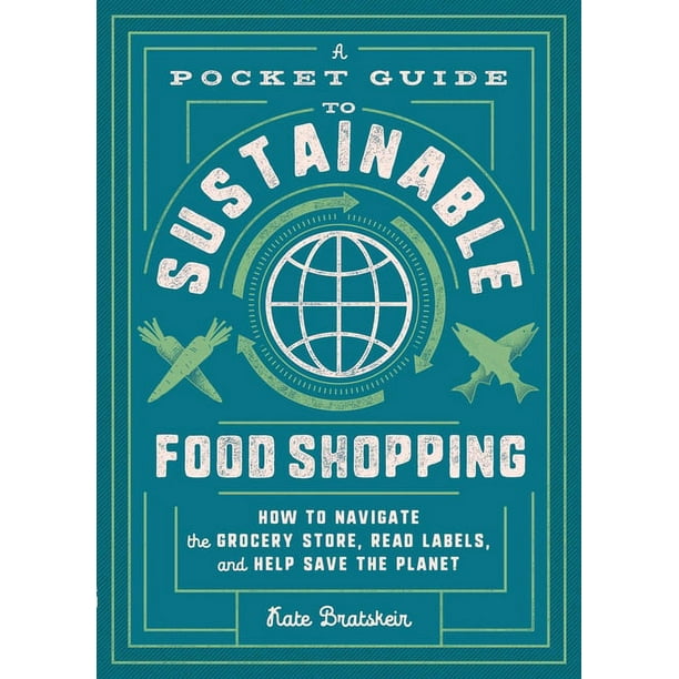 A Pocket Guide to Sustainable Food Shopping : How to Navigate the ...