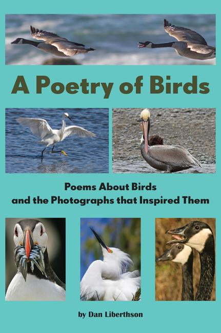 A Poetry of Birds: Poems About Birds and the Photographs that Inspired ...
