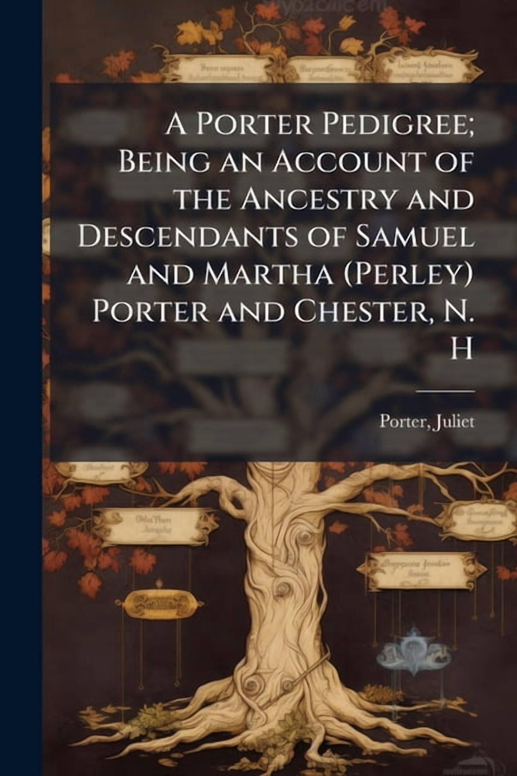 A Porter Pedigree; Being an Account of the Ancestry and Descendants of ...