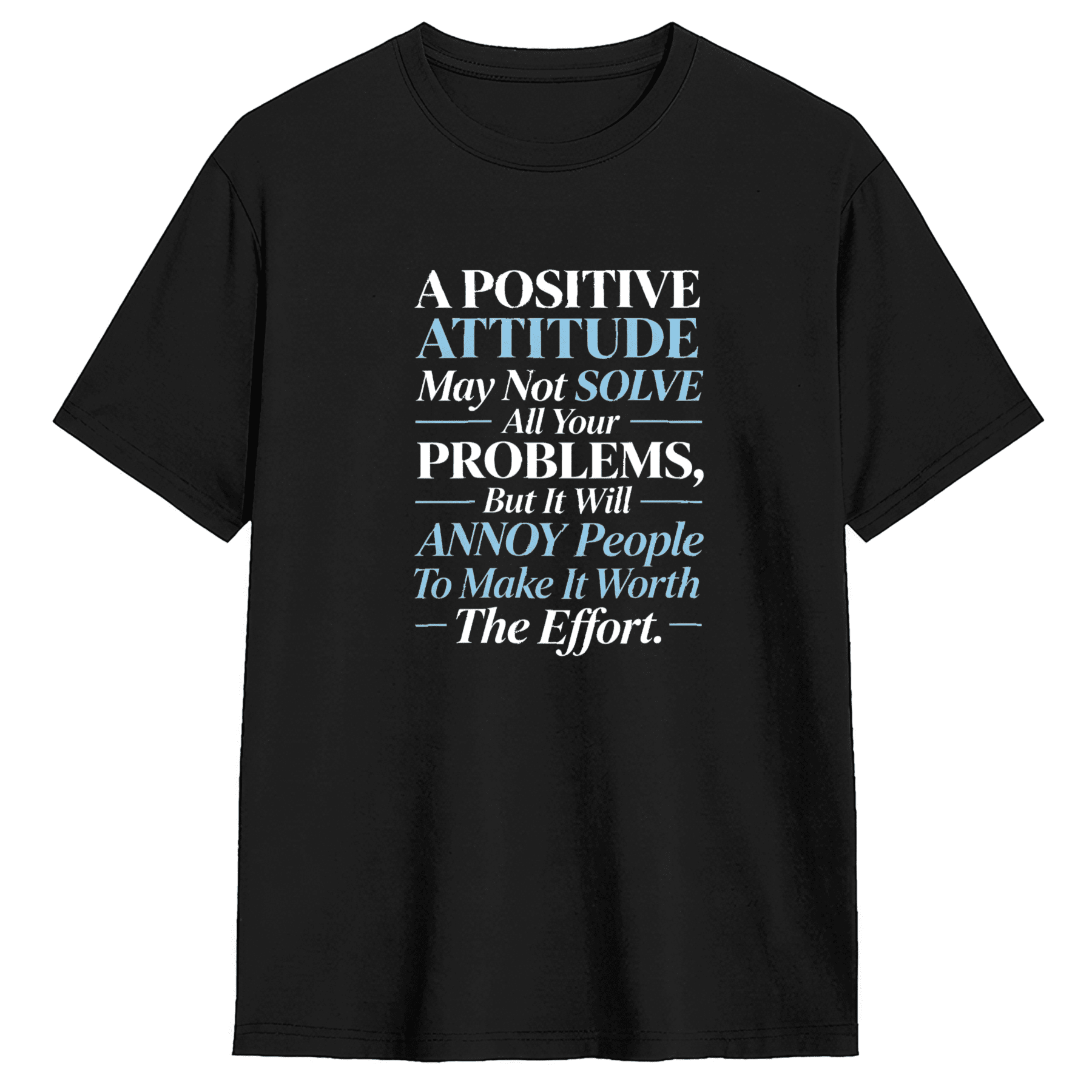 A Positive Attitude May Not Solve All Your Problems Cool Graphic Tee ...