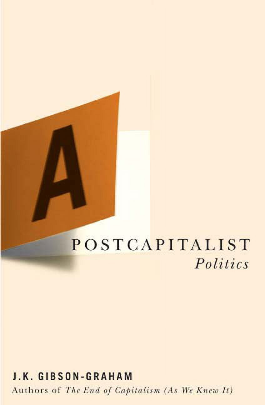 A Postcapitalist Politics (Paperback) - Walmart.com