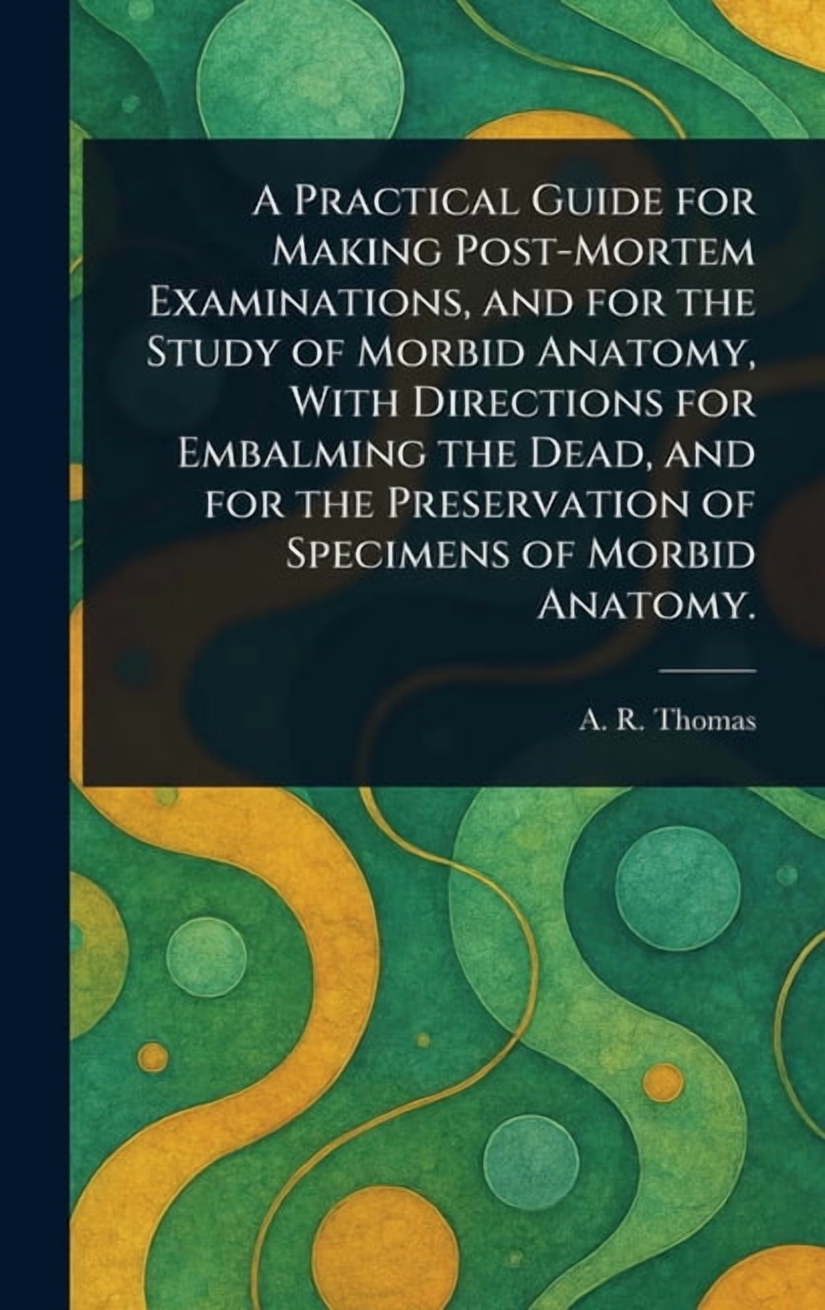 A Practical Guide for Making Post-Mortem Examinations, and for the ...