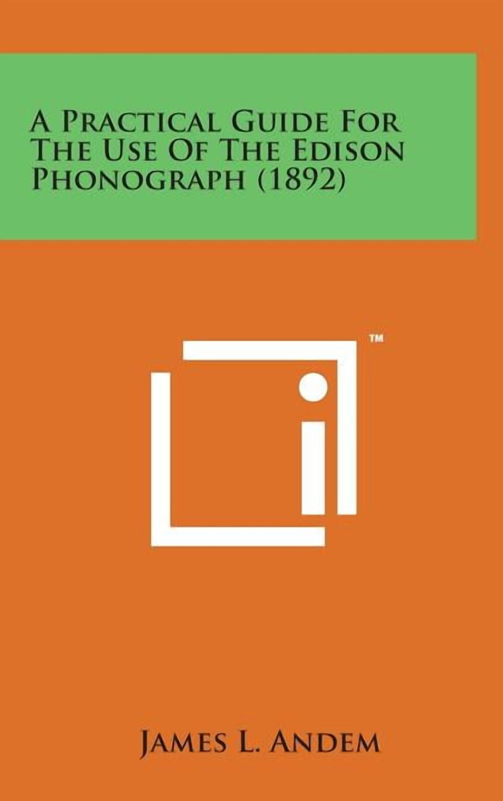 A Practical Guide for the Use of the Edison Phonograph (1892 ...