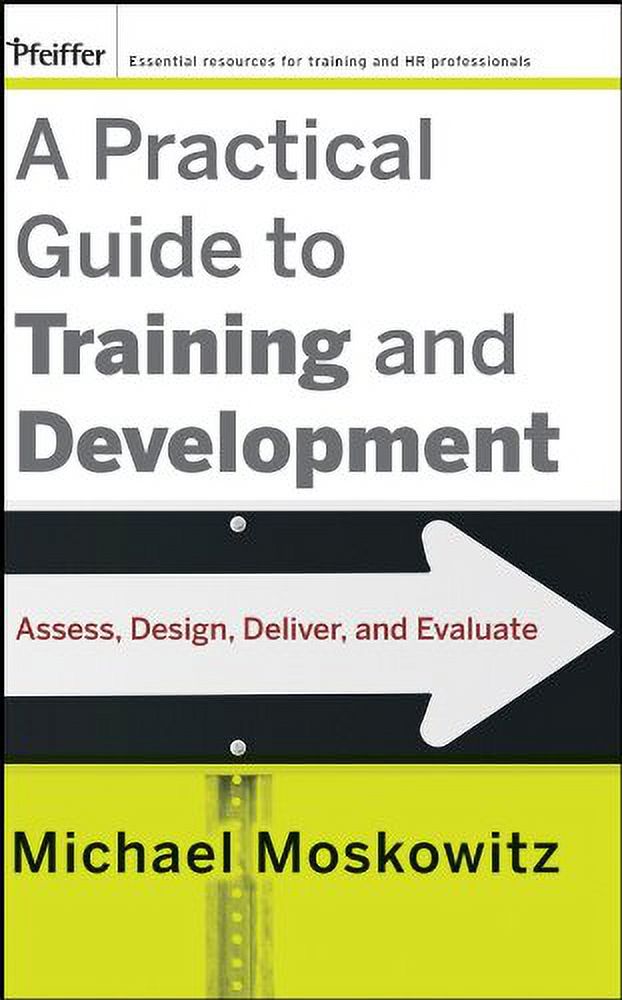 Pre-Owned A Practical Guide to Training and Development: Assess, Design, Deliver, and Evaluate ...