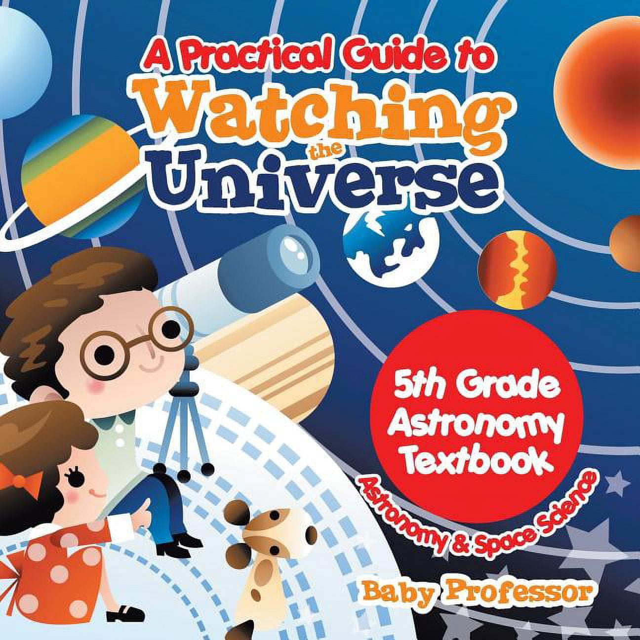 A Practical Guide to Watching the Universe 5th Grade Astronomy Textbook ...