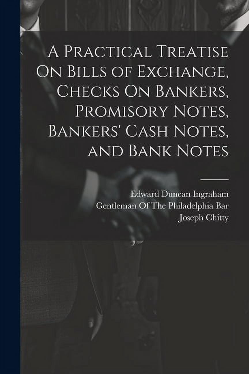 A Practical Treatise On Bills of Exchange, Checks On Bankers, Promisory ...
