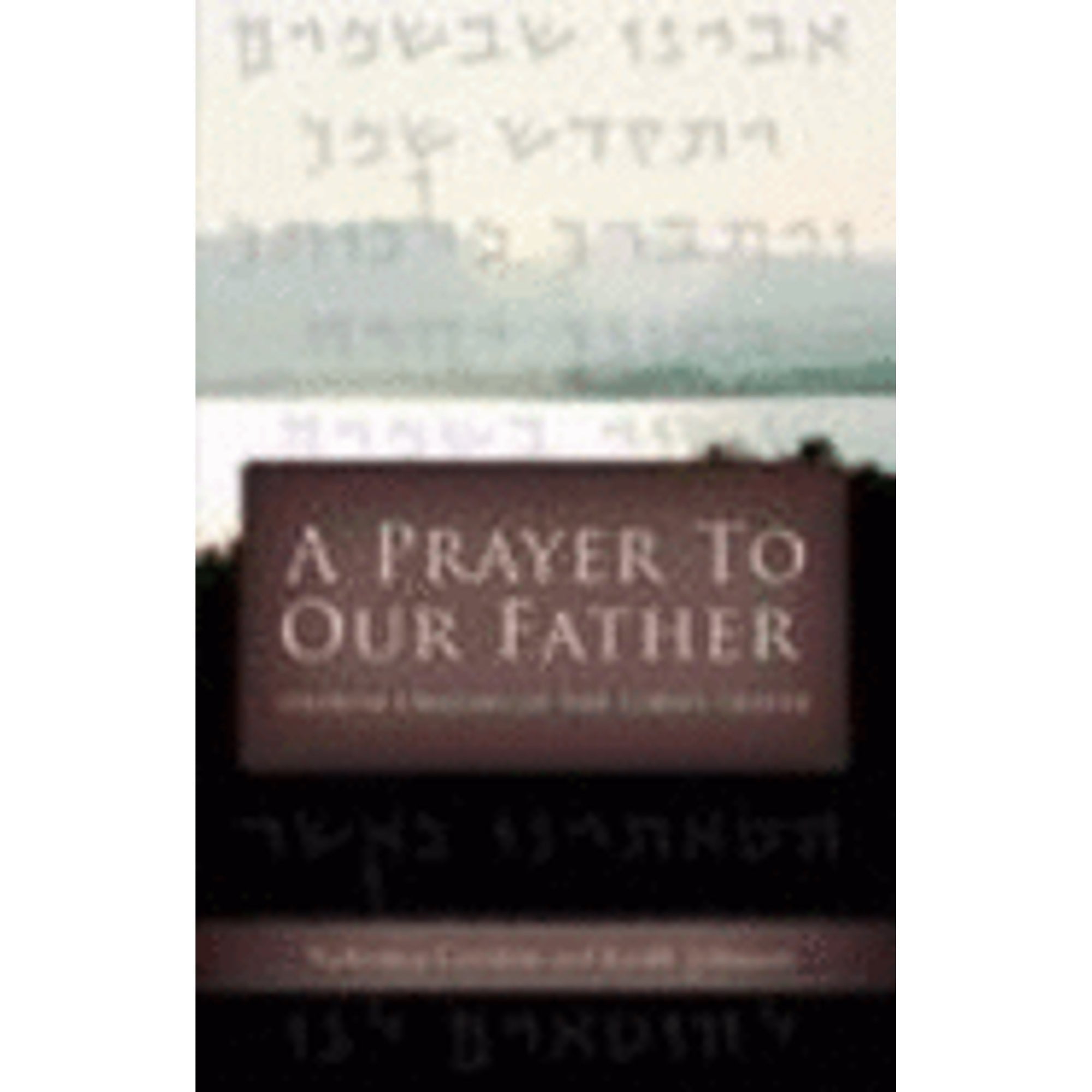 A Prayer to Our Father: Hebrew Origins of the Lord's Prayer (Hardcover ...