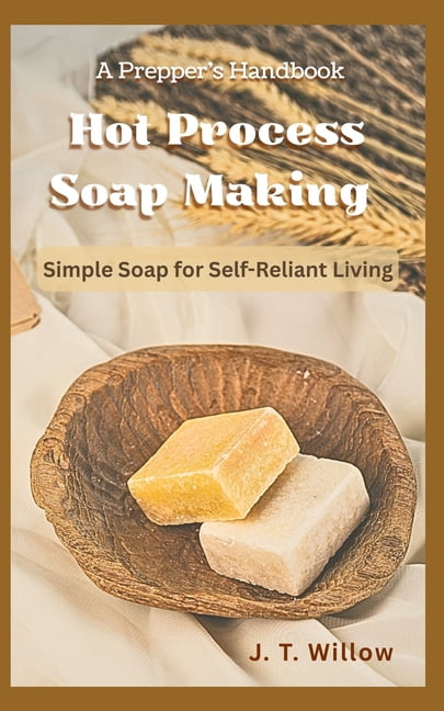 A Prepper's Handbook to Hot Process Soap Making: Simple Soap for Self ...