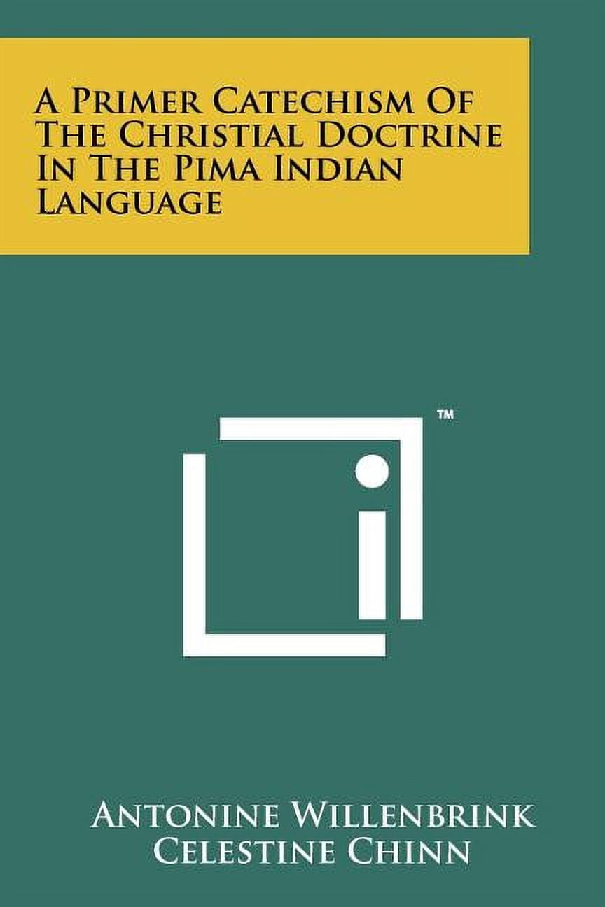 A Primer Catechism of the Christial Doctrine in the Pima Indian ...
