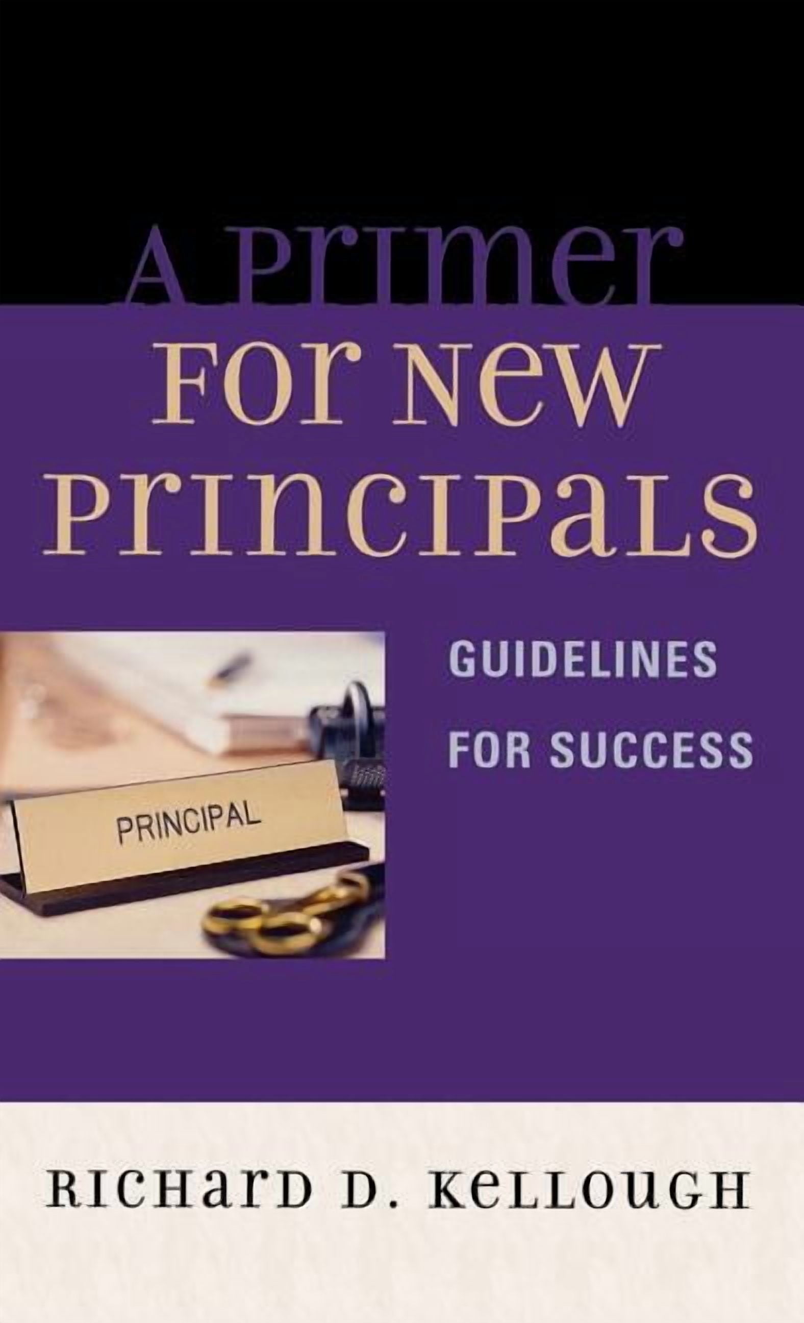 A Primer for New Principals: Guidelines for Success, (Hardcover ...