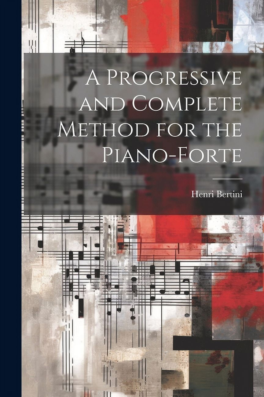 A Progressive and Complete Method for the Piano-forte - Walmart.com